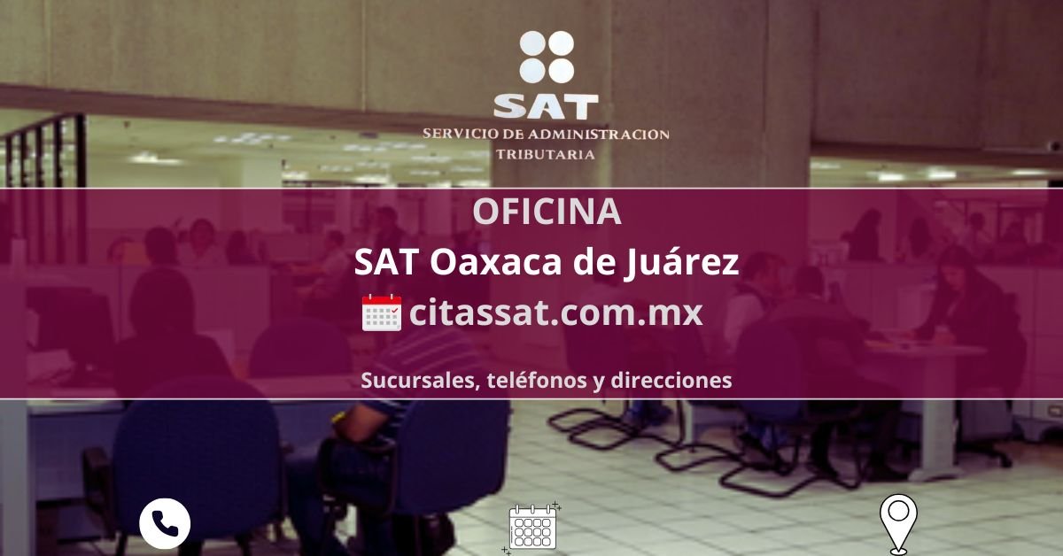 SAT Oaxaca de Juárez: Cómo sacar cita, horarios de atención y teléfonos ...