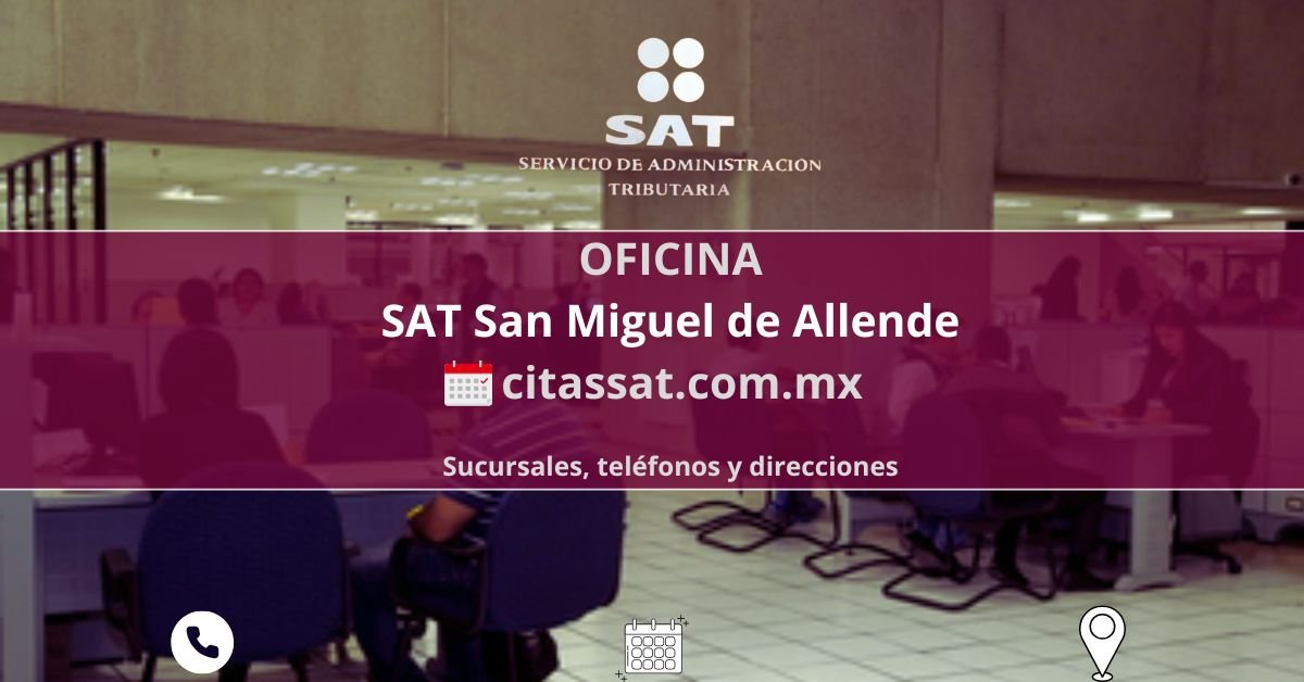 Oficinas SAT San Miguel de Allende: horarios, teléfono y citas- Citas SAT