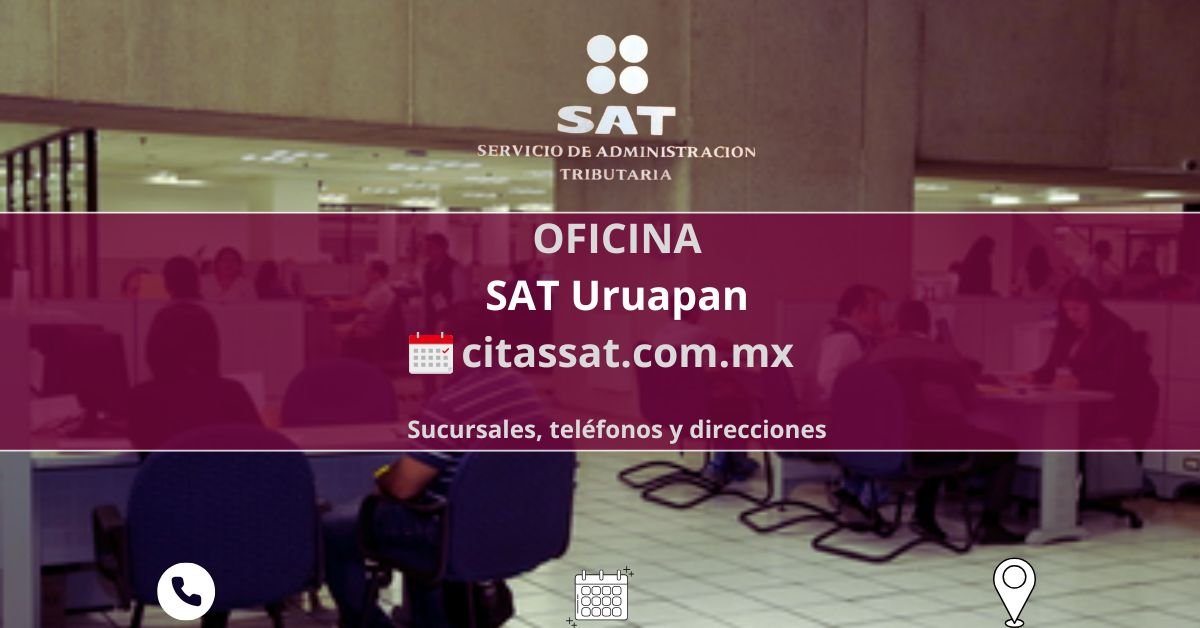 Oficinas SAT Uruapan: horarios, teléfono y citas- Citas SAT