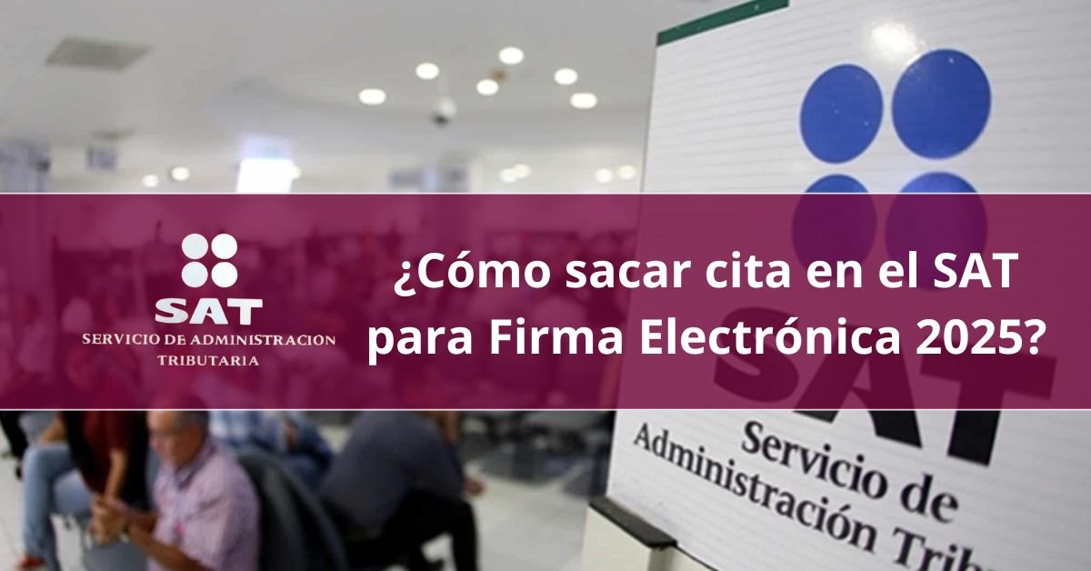 Cómo Sacar Cita En El Sat Para Firma Electrónica 2026 Citas Sat