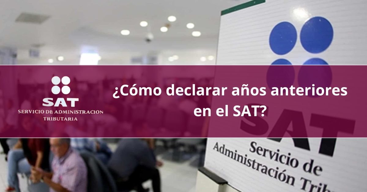 Cómo Declarar Años Anteriores En El Sat Citas Sat