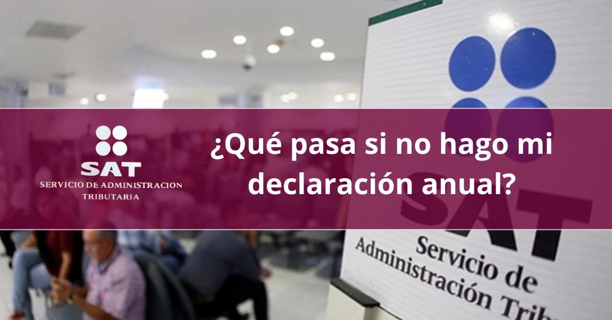 ¿Qué pasa si no hago mi declaración anual? - Citas SAT